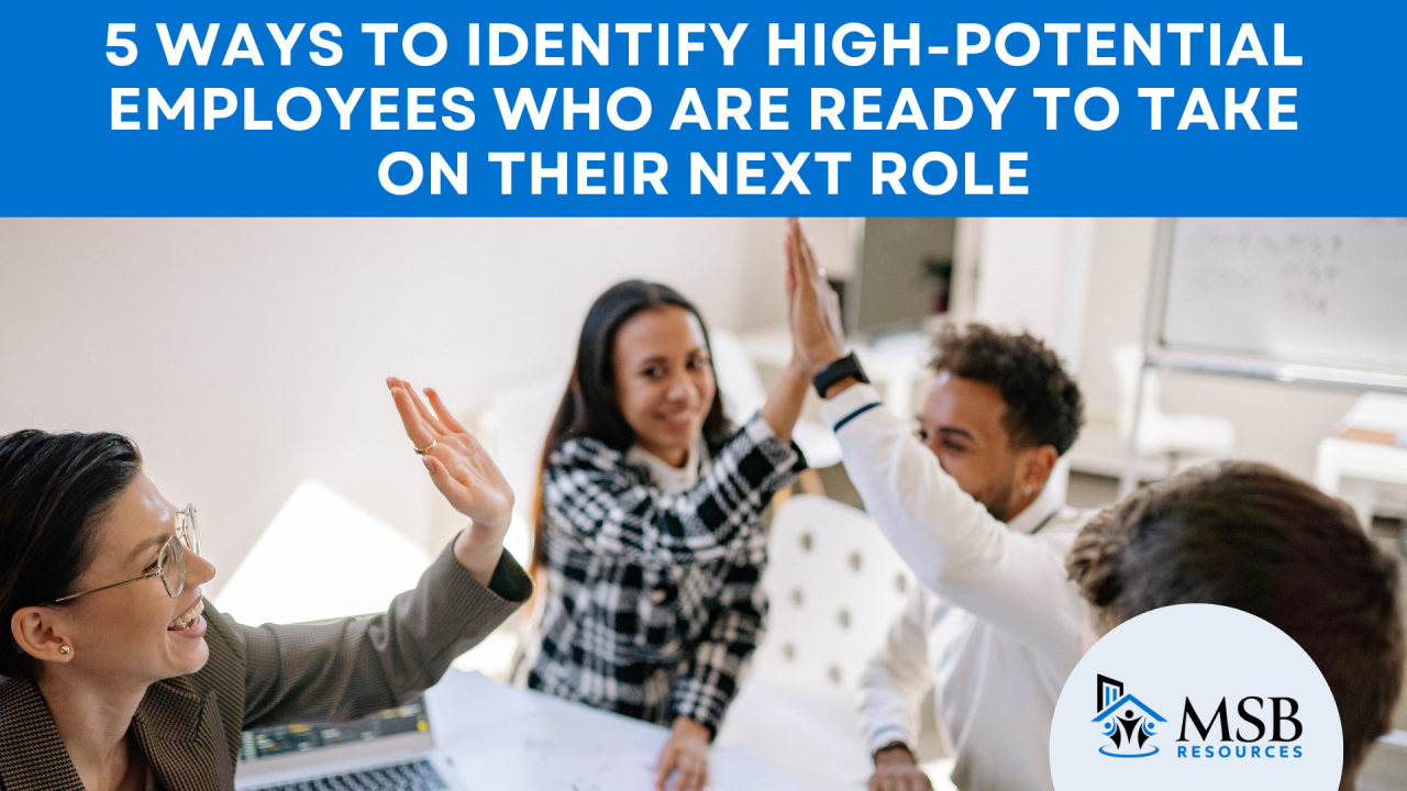 5 Ways to Identify High-Potential Employees Who Are Ready to Take on ...