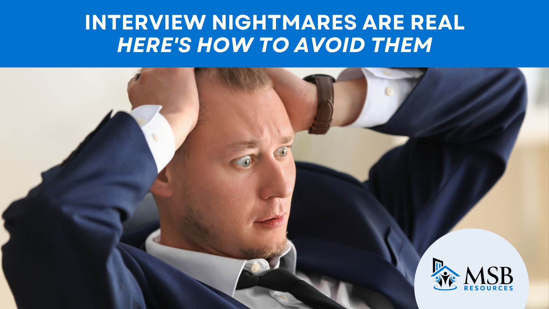 Interview Nightmares Are Real–Here's How to Avoid Them | MSB Resources